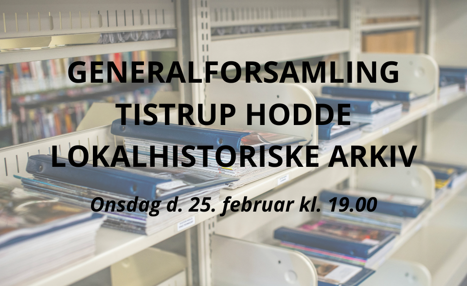 Generalforsamling Tistrup Hodde Lokalhistoriske Arkiv